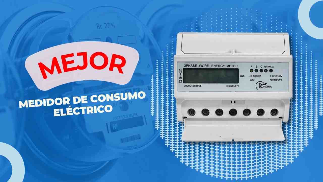 Los 7 Mejores Medidores De Consumo Eléctrico - 2024